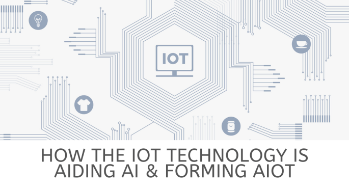 Here’s How The IoT Technology Is Aiding AI and Forming AIoT – Digital_Rohit